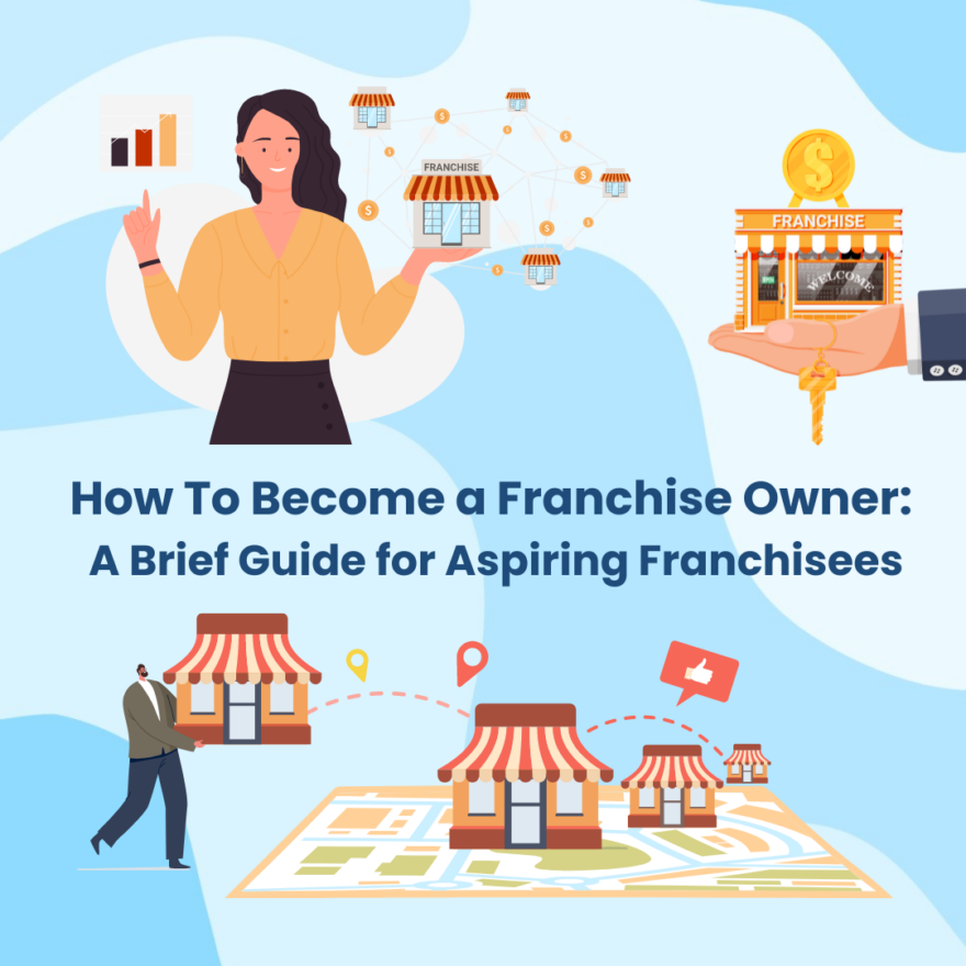 How To Become A Franchise Owner A Brief Guide For Aspiring Franchisees